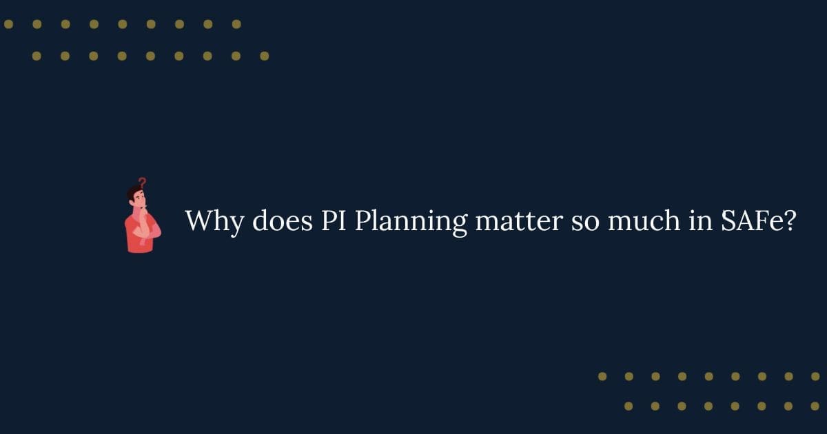 Importance of PI Planning in SAFe: Aligning Teams for Success